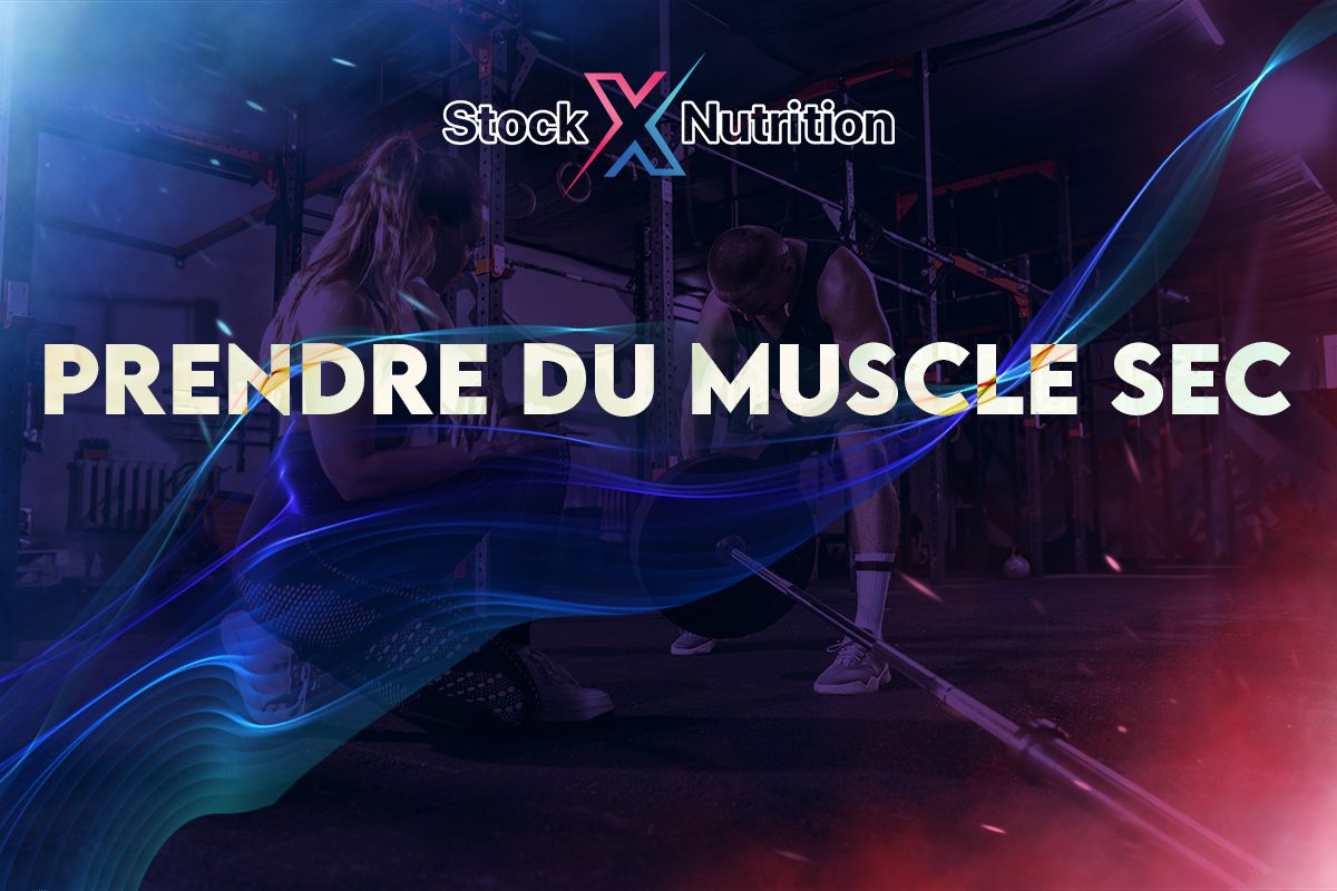 Prendre du Muscle Sec - Stock X Nutrition
